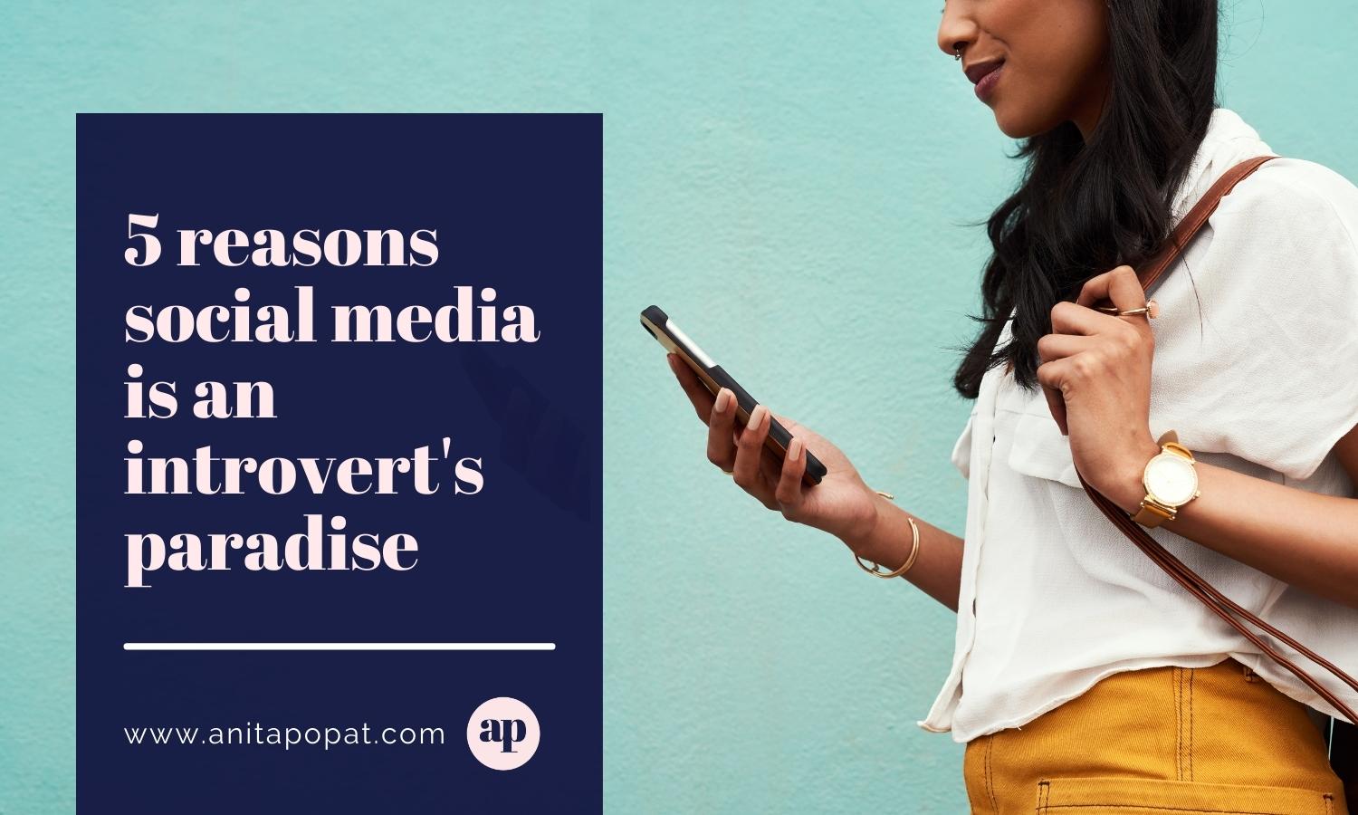 5 reasons social media is an introvert's paradise - Anita Popat - Marketing & Content Strategy ...